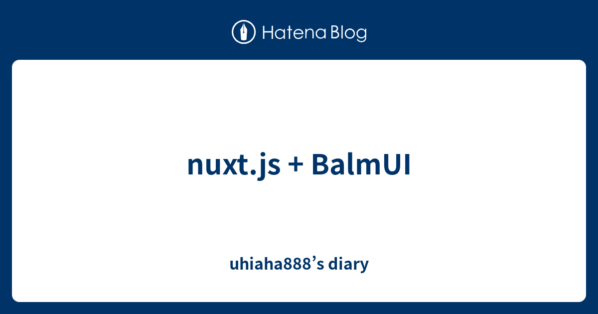 nuxt.js + BalmUI - uhiaha888’s diary