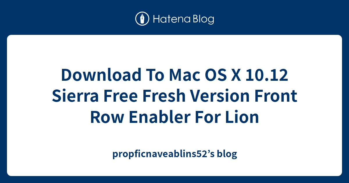 Download To Mac OS X 10.12 Sierra Free Fresh Version Front Row Enabler ...