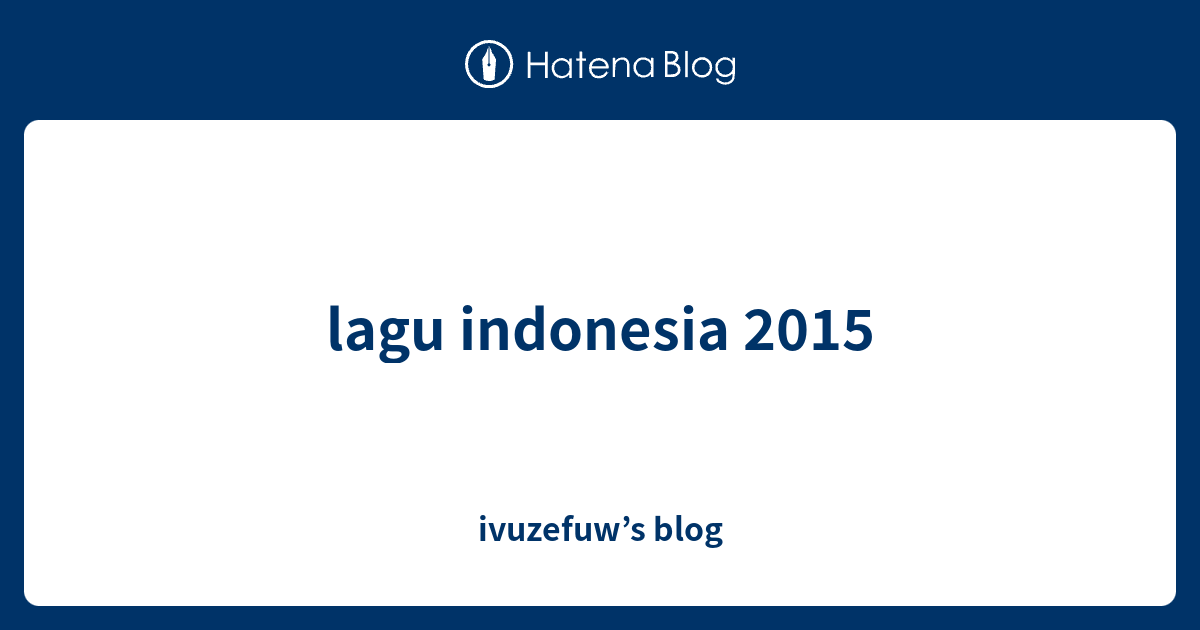 lagu indonesia 2015 - ivuzefuw’s blog