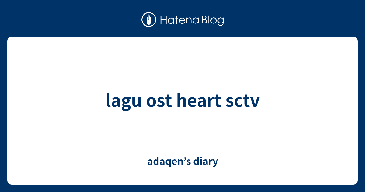lagu ost heart sctv - adaqen’s diary