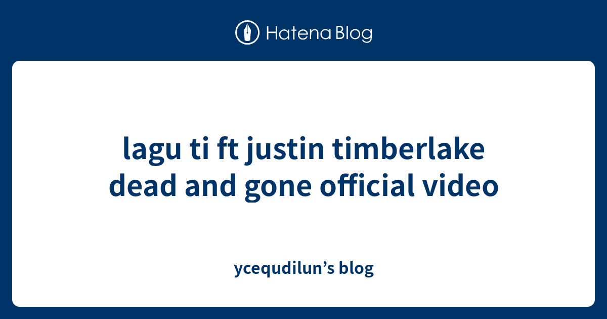 lagu ti ft justin timberlake dead and gone official video - ycequdilun ...