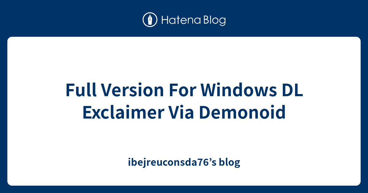 Full Version For Windows DL Exclaimer Via Demonoid - ibejreuconsda76’s blog