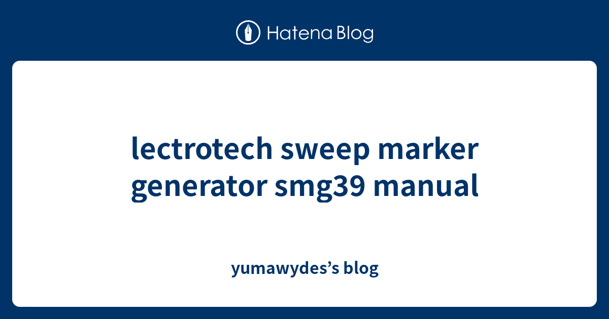 lectrotech sweep marker generator smg39 manual - yumawydes’s blog