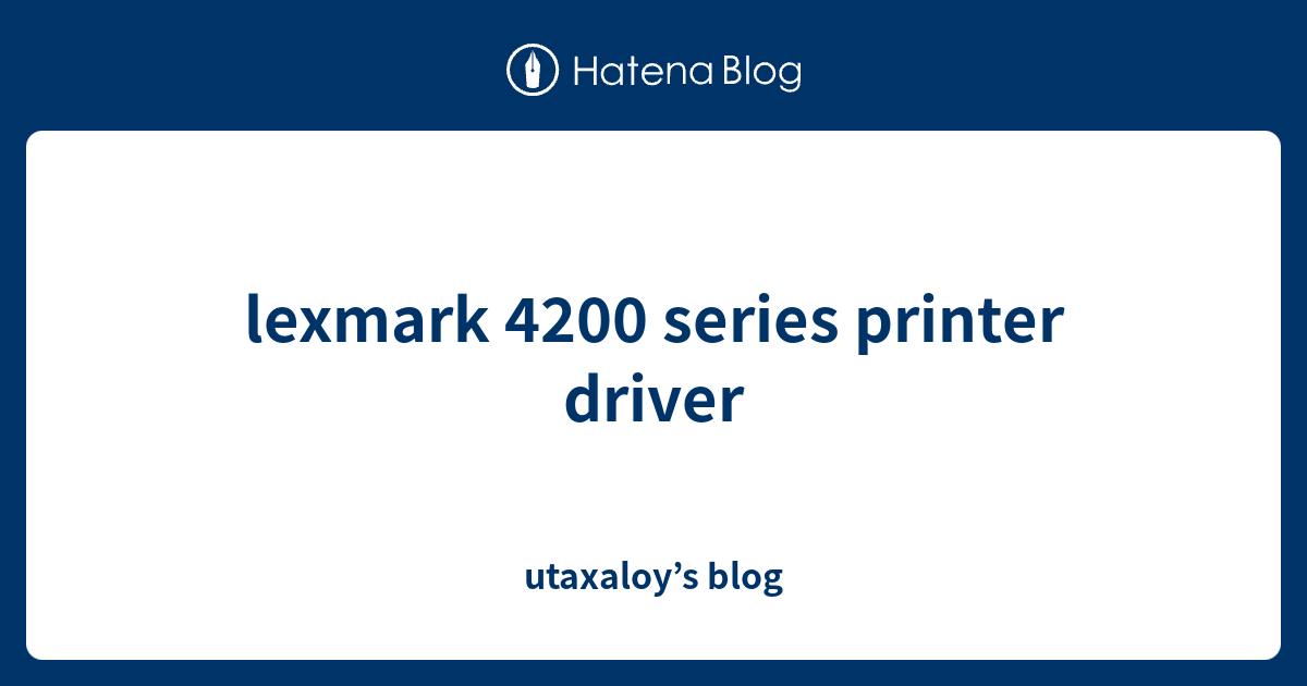 lexmark 4200 series printer driver - utaxaloy’s blog