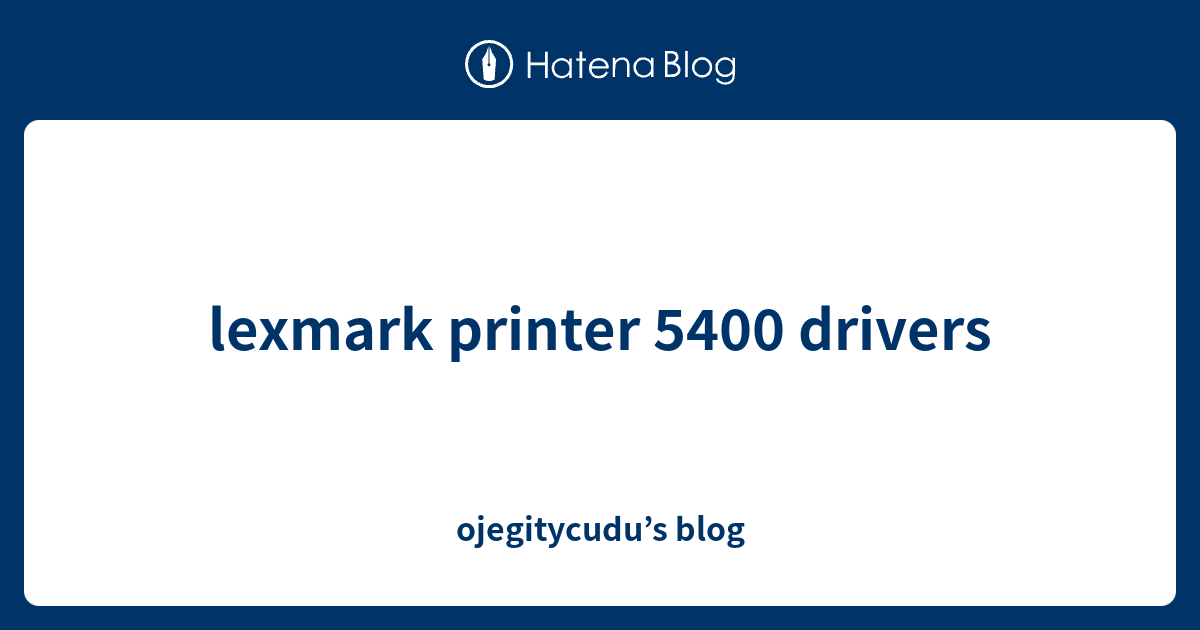 lexmark printer 5400 drivers - ojegitycudu’s blog