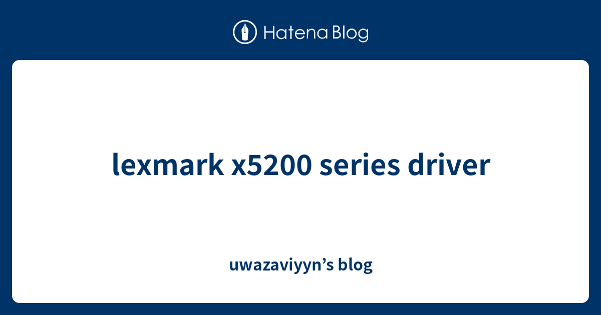 lexmark x5200 series driver - uwazaviyyn’s blog