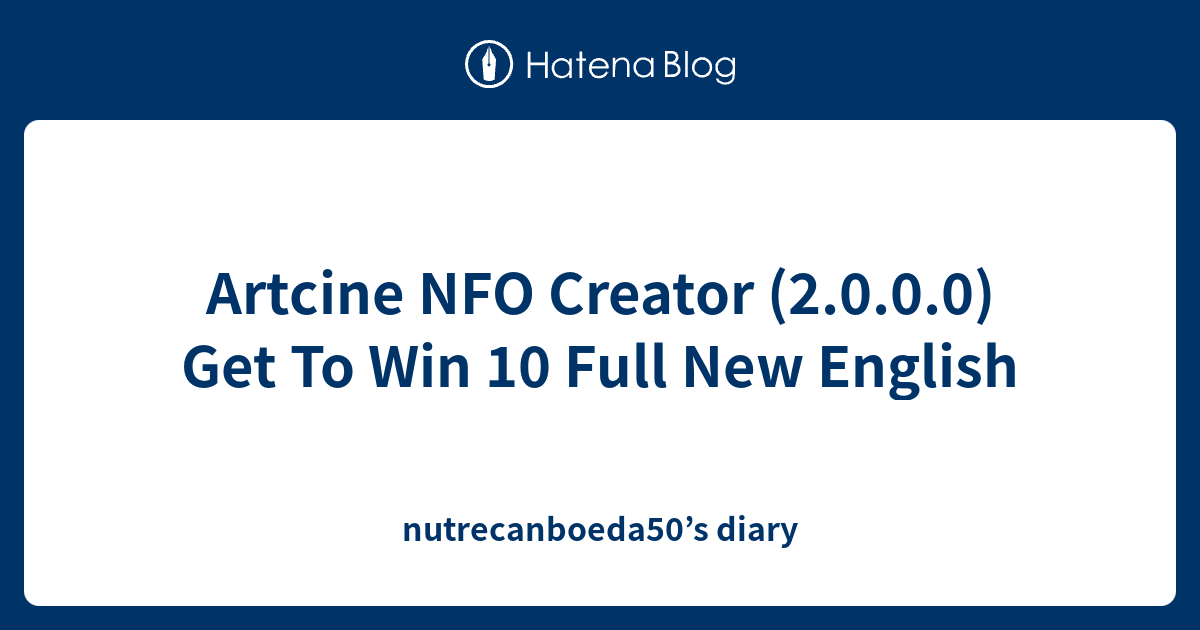 Artcine NFO Creator (2.0.0.0) Get To Win 10 Full New English ...