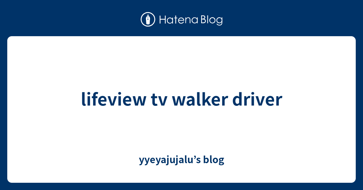 lifeview tv walker driver - yyeyajujalu’s blog