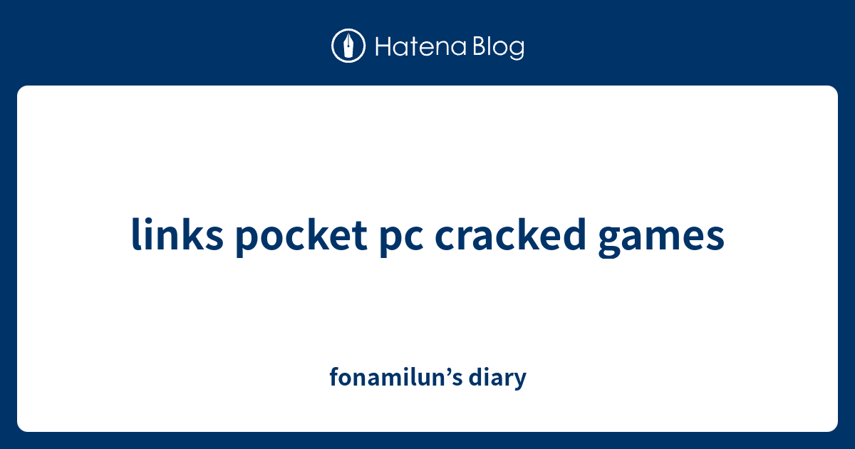 links pocket pc cracked games - fonamilun’s diary