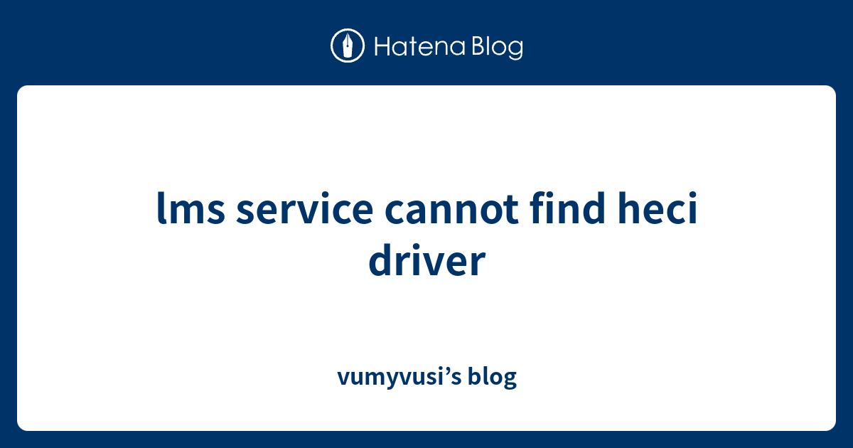 lms service cannot find heci driver - vumyvusi’s blog