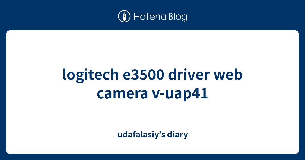 logitech e3500 driver web camera v-uap41 - udafalasiy’s diary