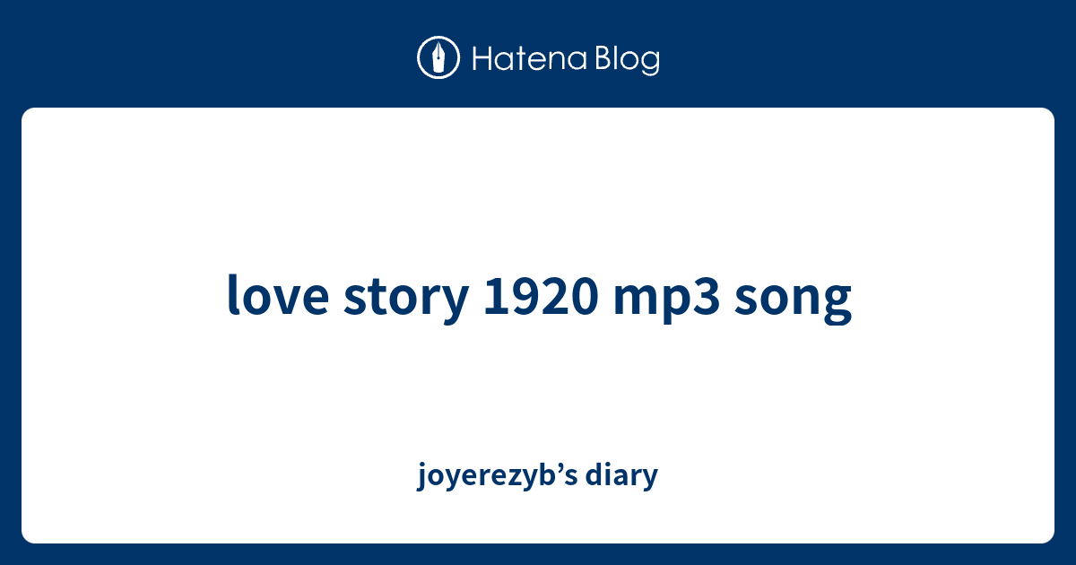 love story 1920 mp3 song - joyerezyb’s diary