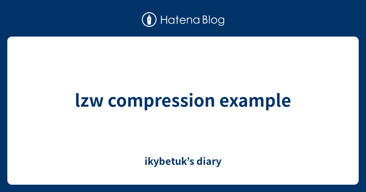 lzw compression example - ikybetuk’s diary
