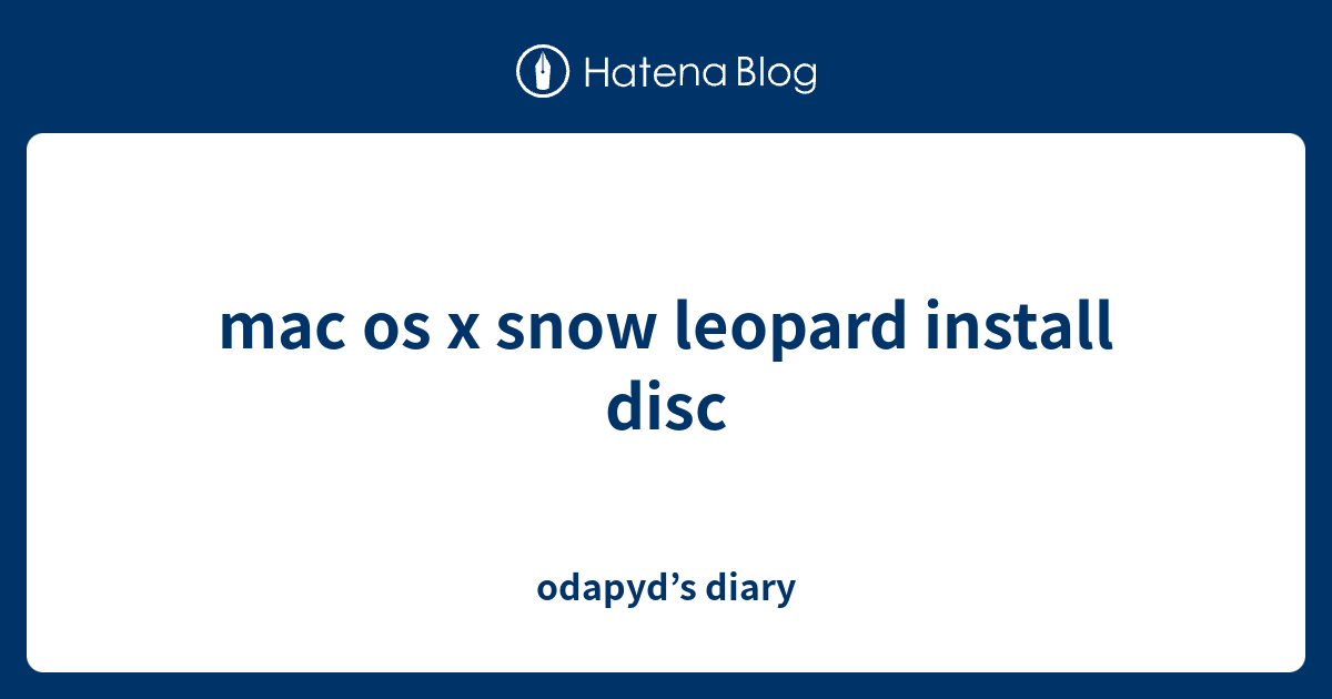 mac os x snow leopard install disc - odapyd’s diary