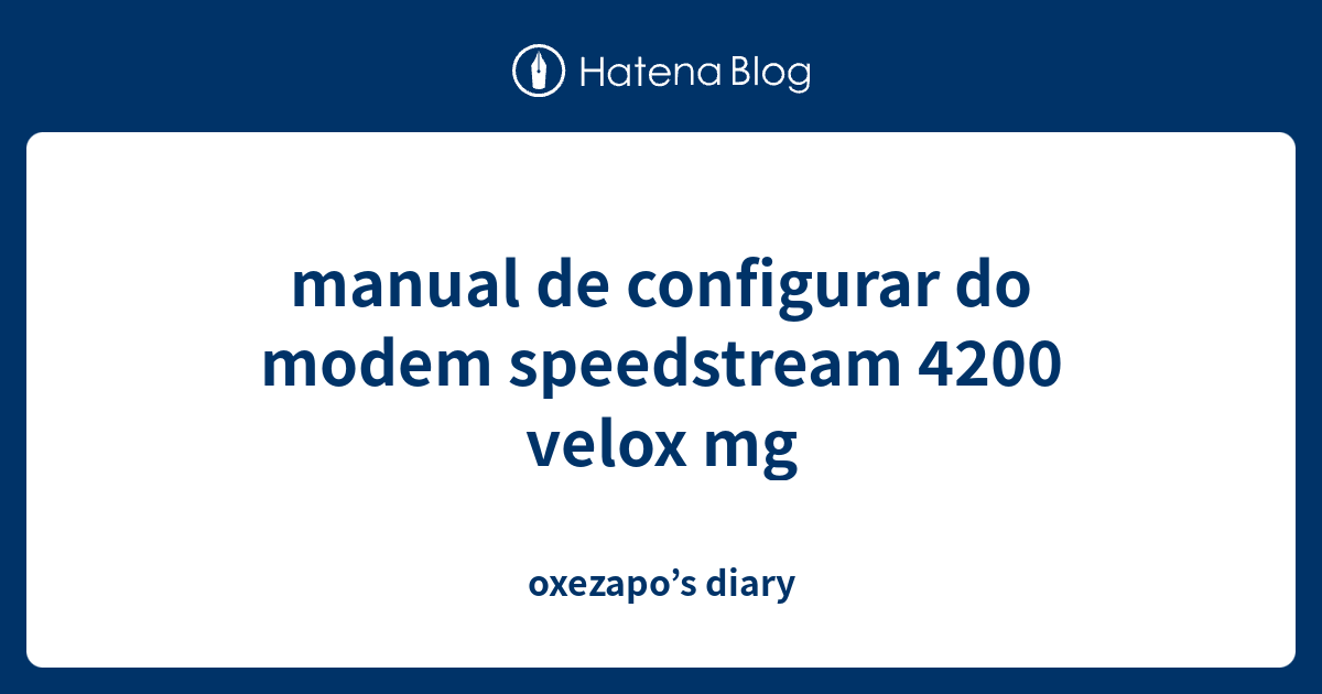 manual de configurar do modem speedstream 4200 velox mg - oxezapo’s diary