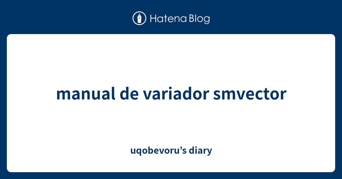 manual de variador smvector - uqobevoru’s diary