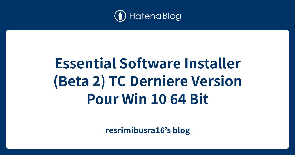 Essential Software Installer (Beta 2) TC Derniere Version Pour Win 10 ...