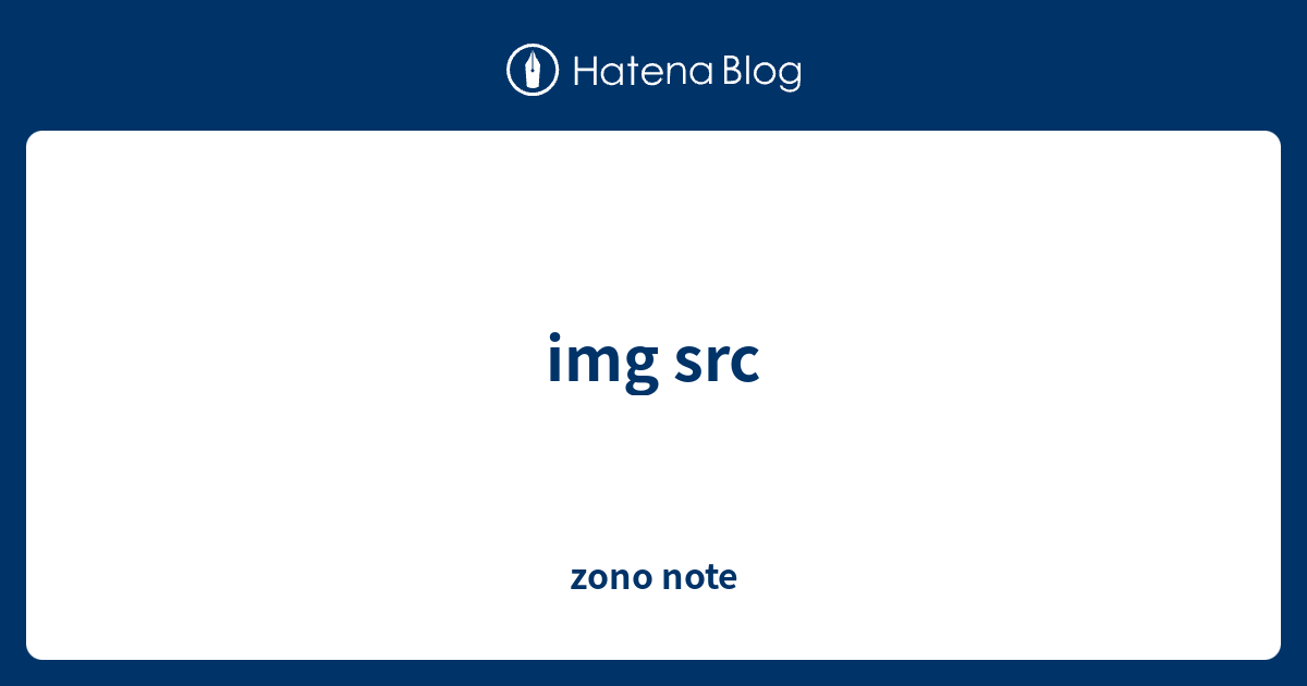 img src - zono note