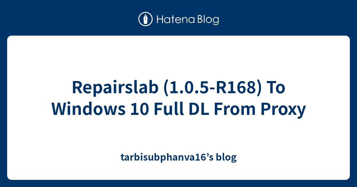 Repairslab (1.0.5-R168) To Windows 10 Full DL From Proxy - tarbisubphanva16’s blog