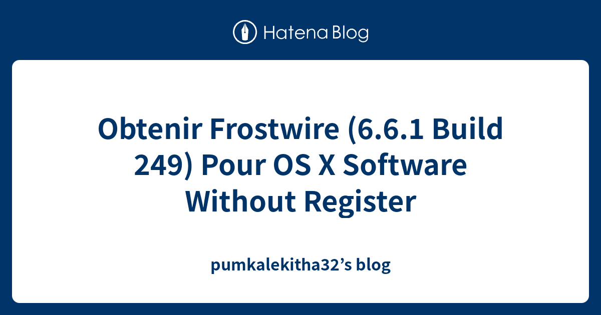 Obtenir Frostwire (6.6.1 Build 249) Pour OS X Software Without Register ...