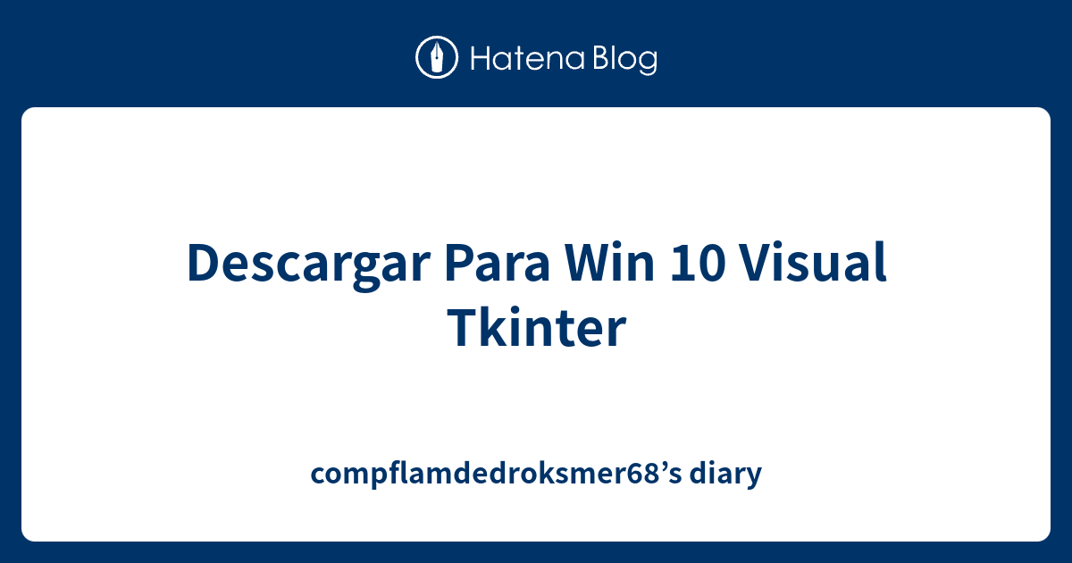 Descargar Para Win 10 Visual Tkinter - compflamdedroksmer68’s diary