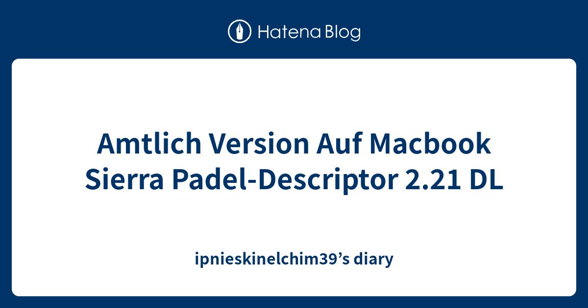 Amtlich Version Auf Macbook Sierra Padel-Descriptor 2.21 DL ...