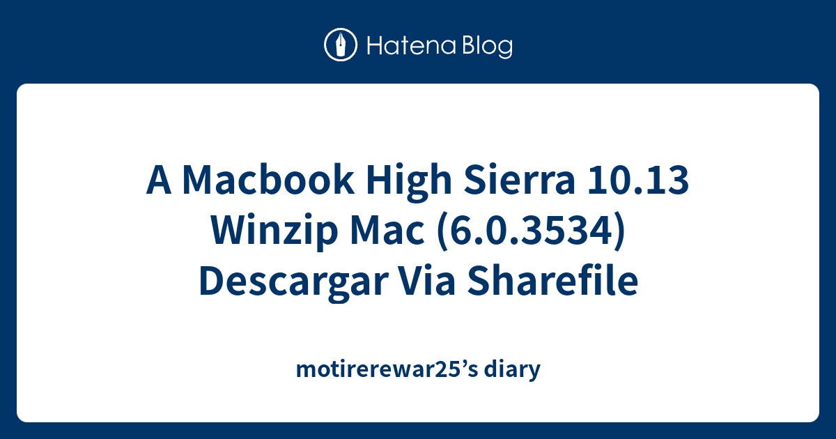 A Macbook High Sierra 10.13 Winzip Mac (6.0.3534) Descargar Via Sharefile - motirerewar25’s diary