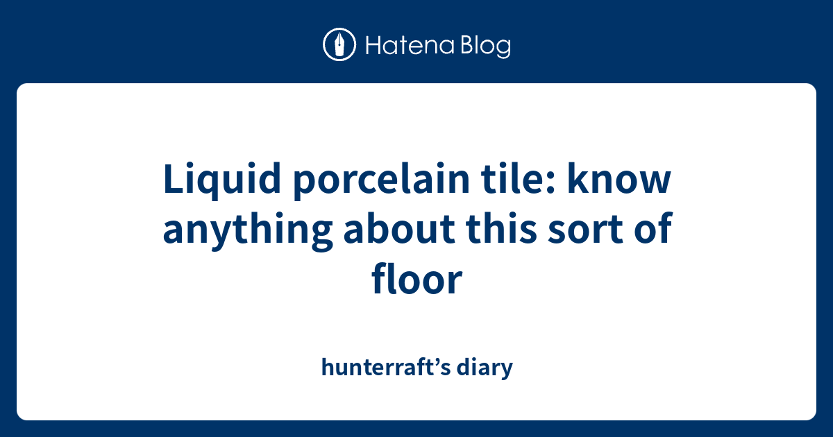 Liquid porcelain tile: know anything about this sort of floor ...