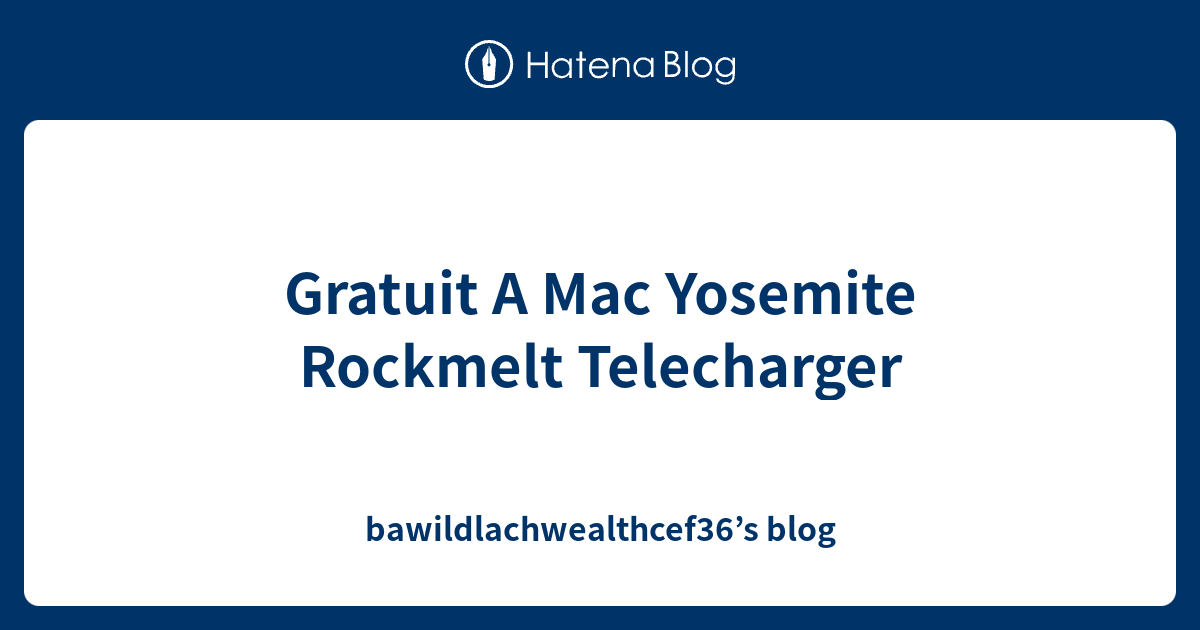 Gratuit A Mac Yosemite Rockmelt Telecharger - bawildlachwealthcef36’s blog
