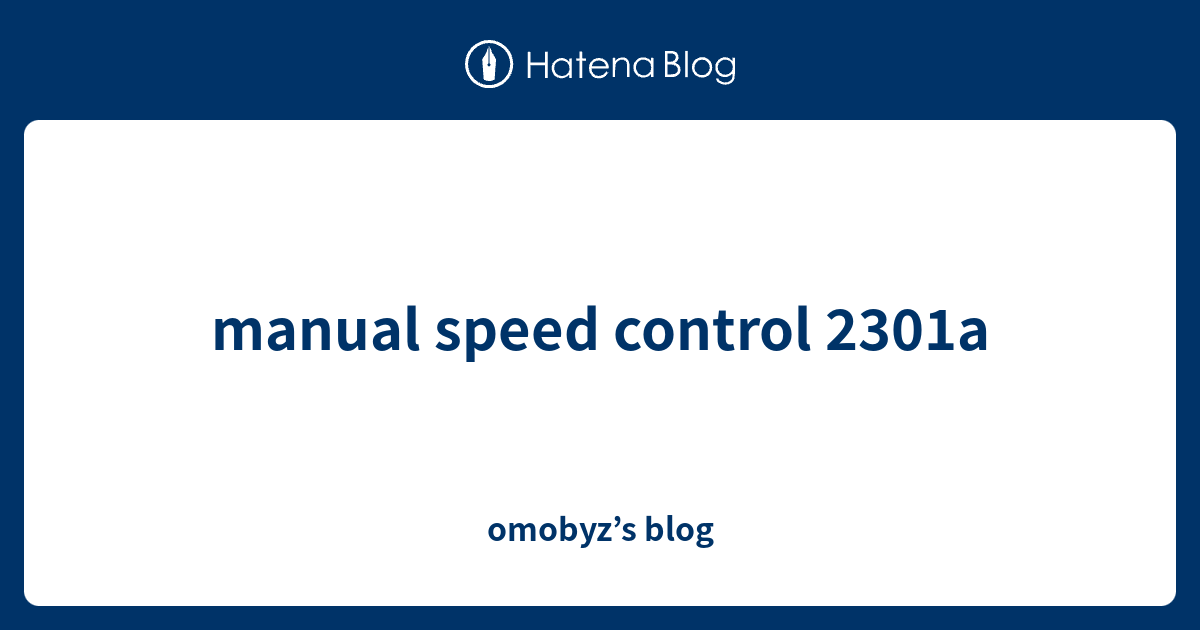 manual speed control 2301a - omobyz’s blog