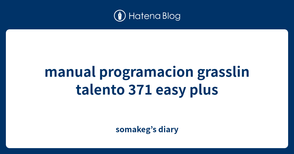 manual programacion grasslin talento 371 easy plus - somakeg’s diary