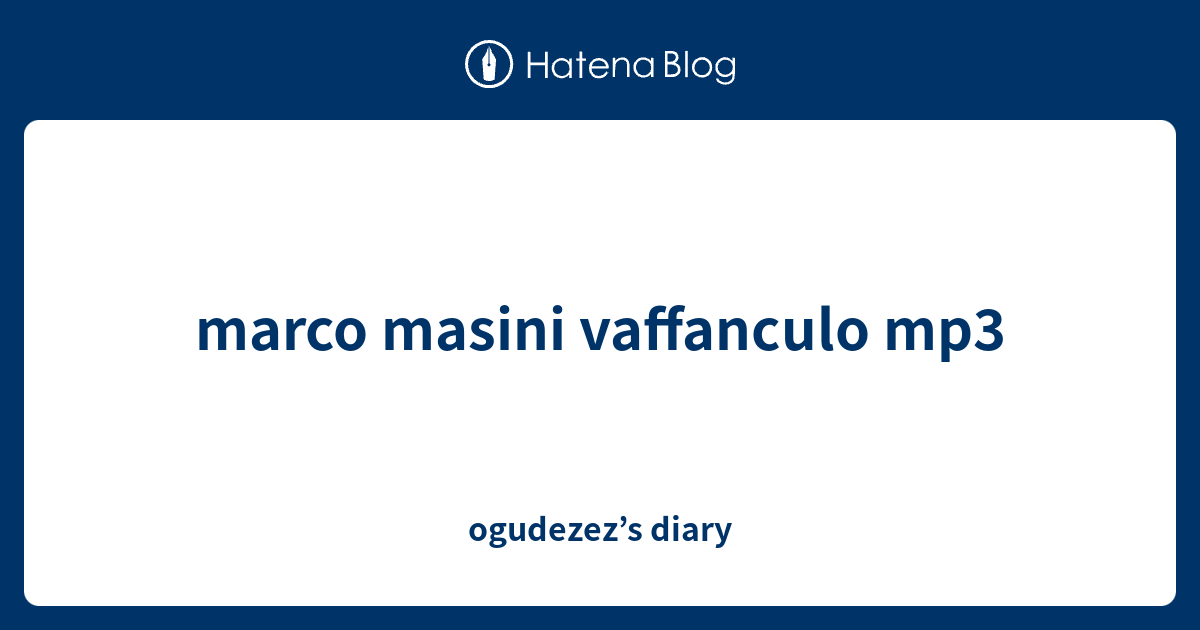 marco masini vaffanculo mp3 - ogudezez’s diary