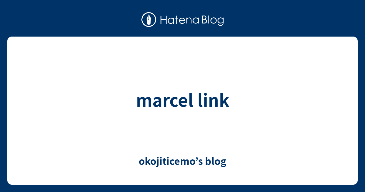 marcel link - okojiticemo’s blog