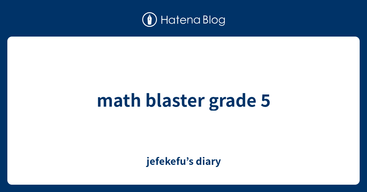 math blaster grade 5 - jefekefu’s diary