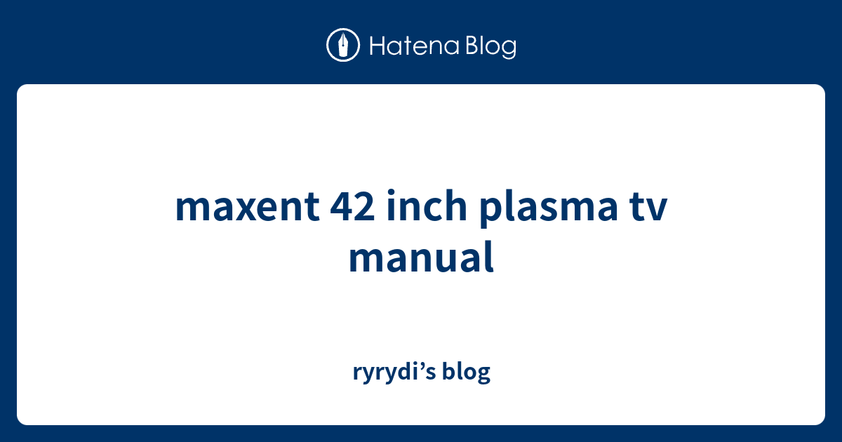 maxent 42 inch plasma tv manual - ryrydi’s blog