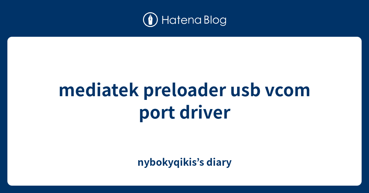 mediatek preloader usb vcom port driver - nybokyqikis’s diary