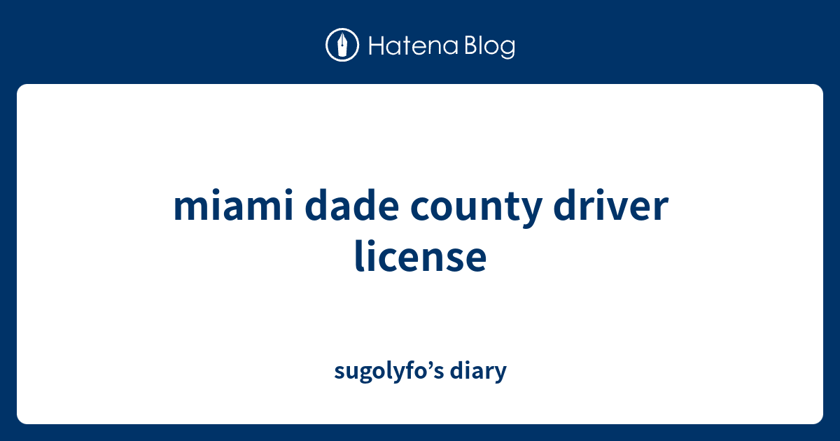 miami dade county driver license - sugolyfo’s diary