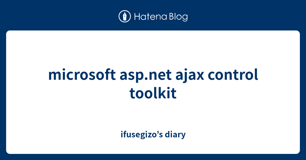 microsoft asp.net ajax control toolkit - ifusegizo’s diary