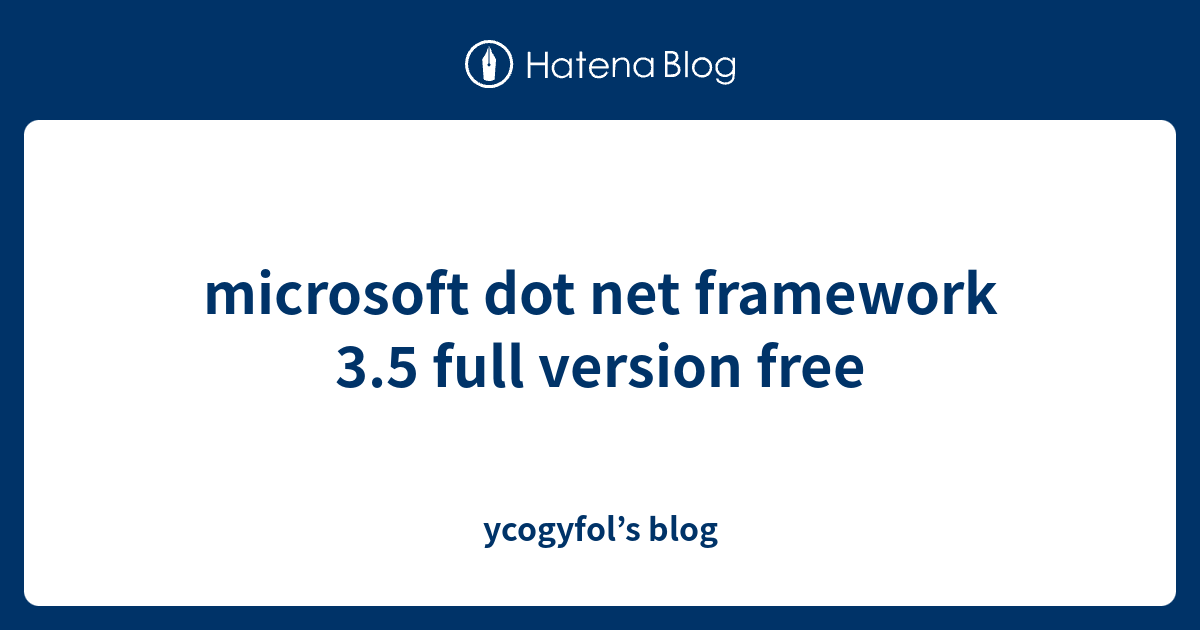 microsoft dot net framework 3.5 full version free - ycogyfol’s blog