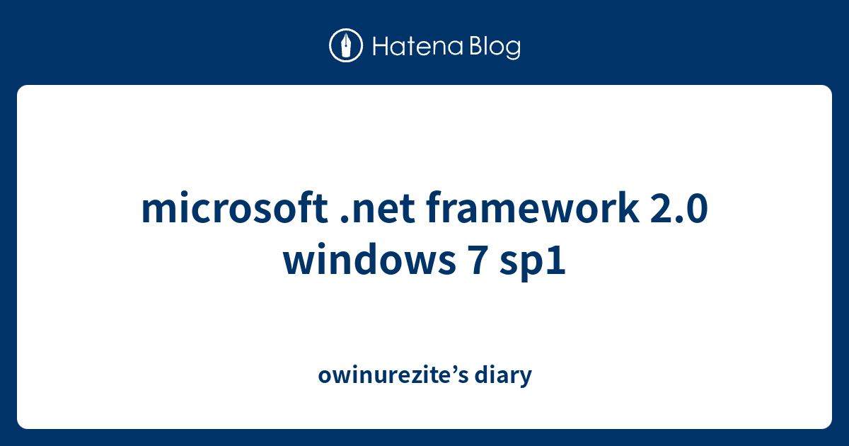 microsoft .net framework 2.0 windows 7 sp1 - owinurezite’s diary