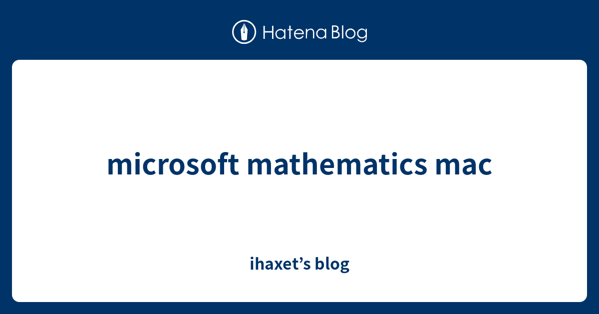 microsoft mathematics mac - ihaxet’s blog