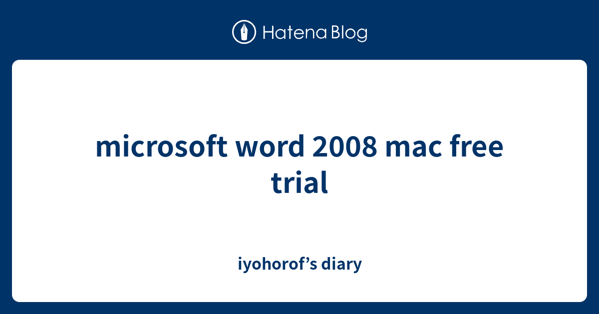 microsoft word 2008 mac free trial - iyohorof’s diary