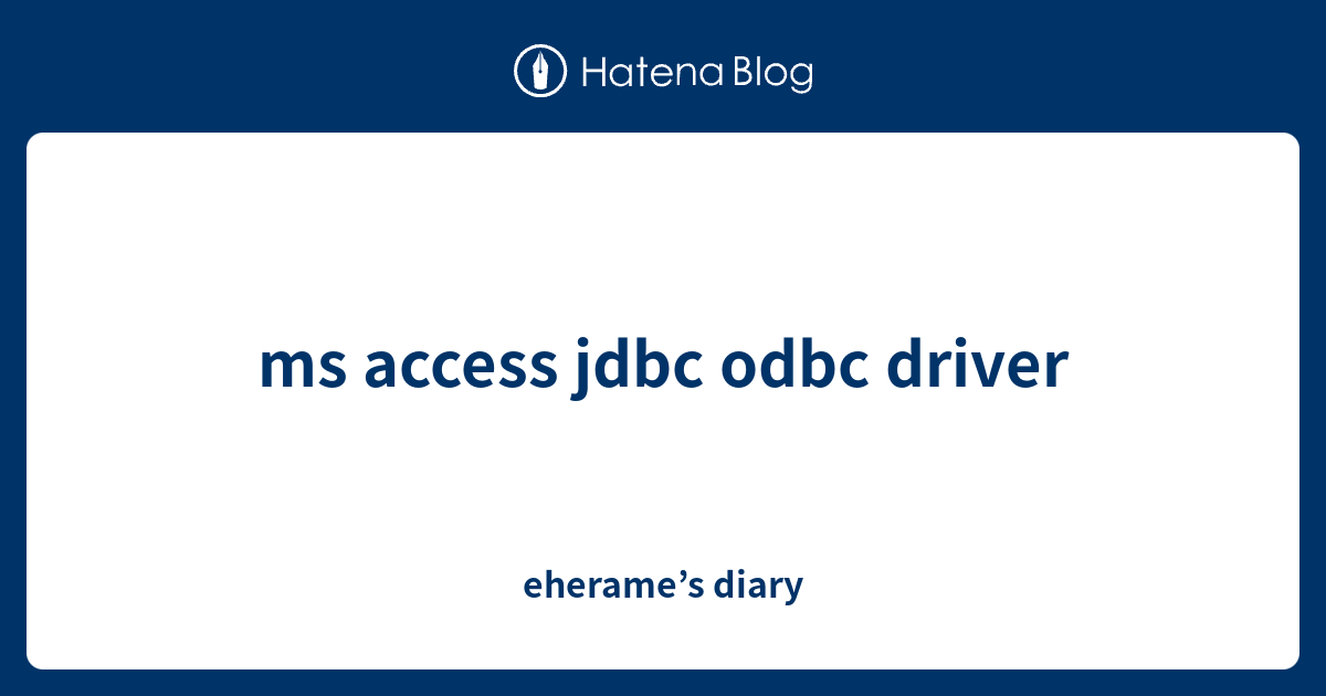 ms access jdbc odbc driver - eherame’s diary