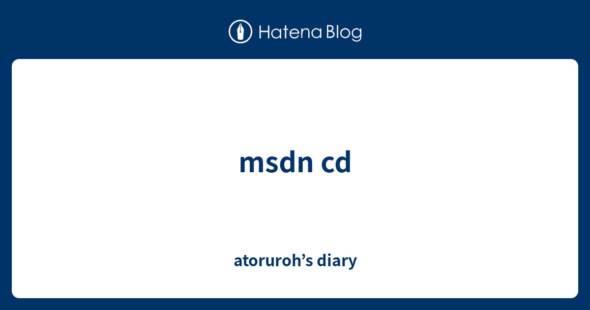 msdn cd - atoruroh’s diary