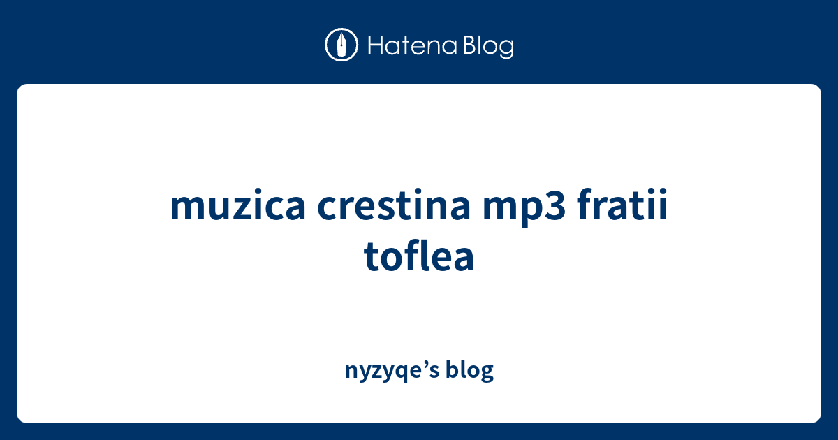 muzica crestina mp3 fratii toflea - nyzyqe’s blog