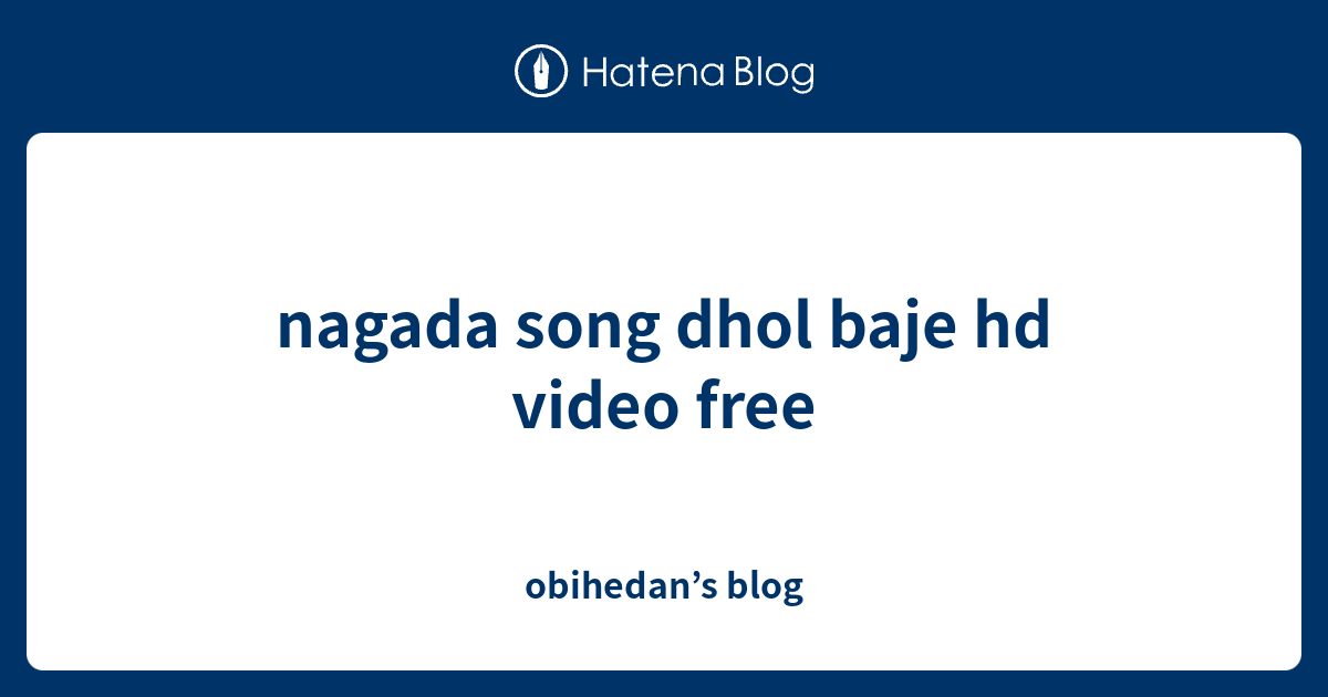 nagada song dhol baje hd video free - obihedan’s blog