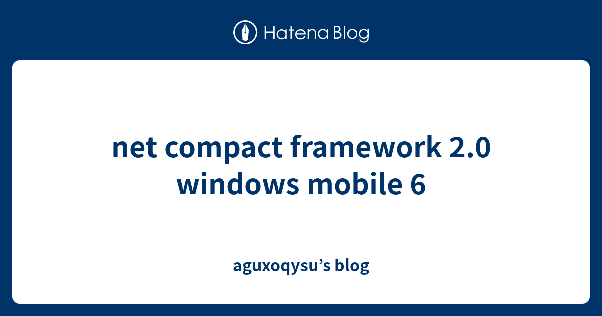 net compact framework 2.0 windows mobile 6 - aguxoqysu’s blog