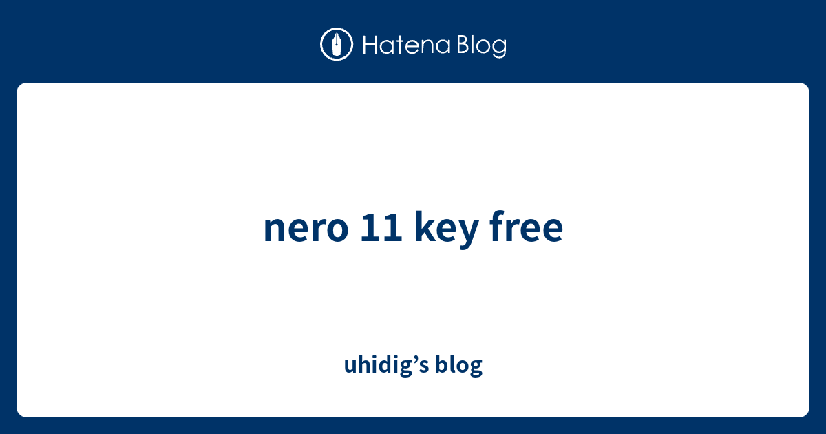 nero 11 key free - uhidig’s blog
