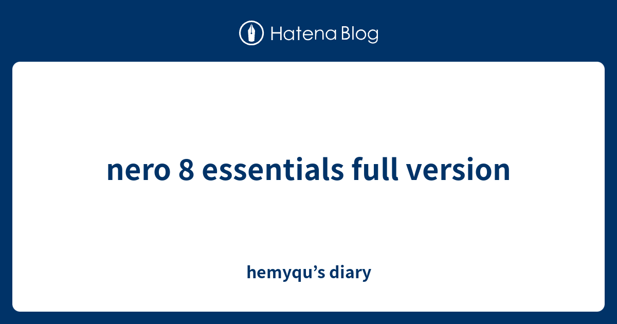 nero 8 essentials full version - hemyqu’s diary