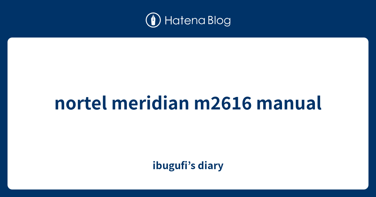 nortel meridian m2616 manual - ibugufi’s diary